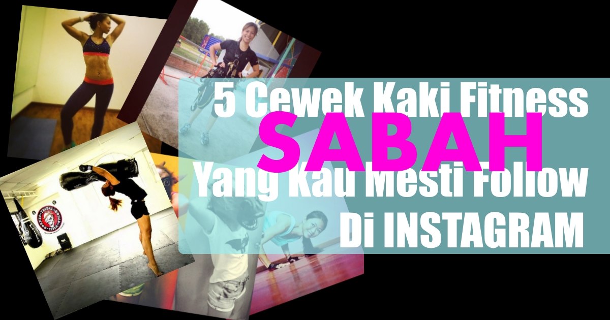 5 Cewek Kaki Fitness Sabah Yang kau mesti Follow di Instagram – Orang Sabah